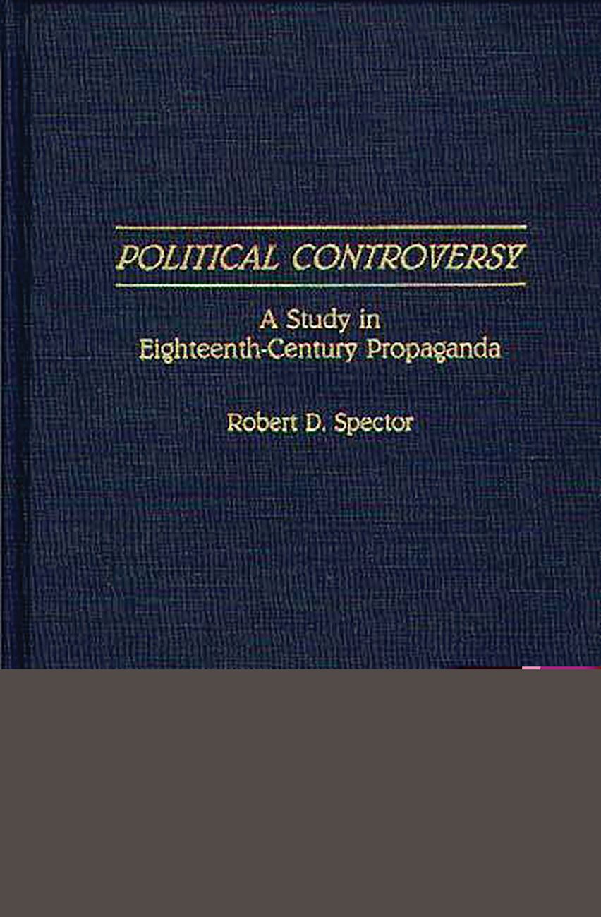 Political Controversy: A Study in Eighteenth-Century Propaganda ...