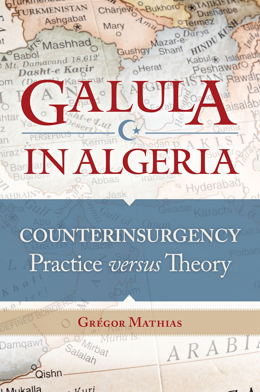 Galula in Algeria: Counterinsurgency Practice versus Theory: Praeger ...