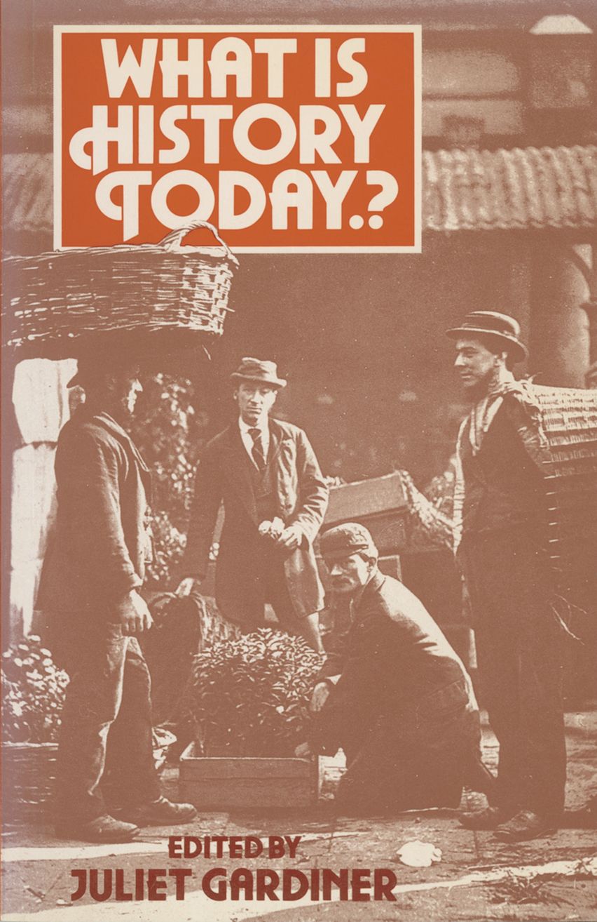 What is History Today...?: : Juliet Gardiner: Red Globe Press - Bloomsbury