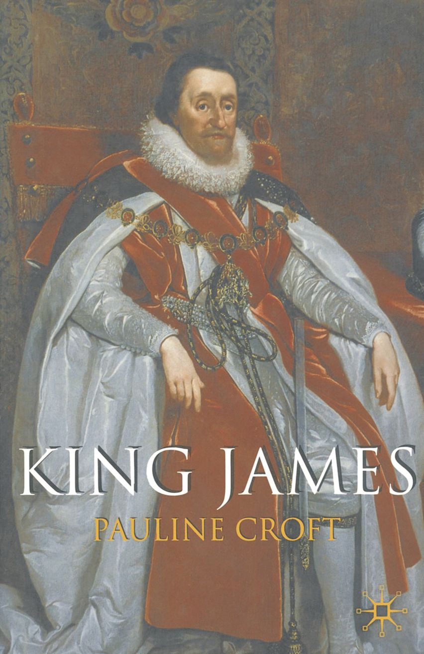 King James: : Pauline Croft: Red Globe Press - Bloomsbury