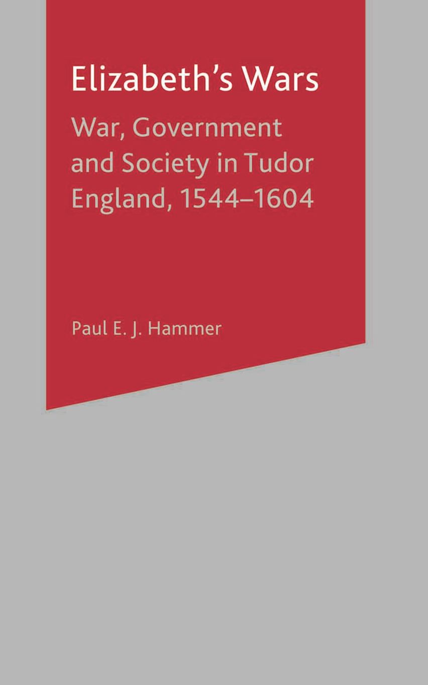 Elizabeth's Wars: War, Government and Society in Tudor England, 1544 ...