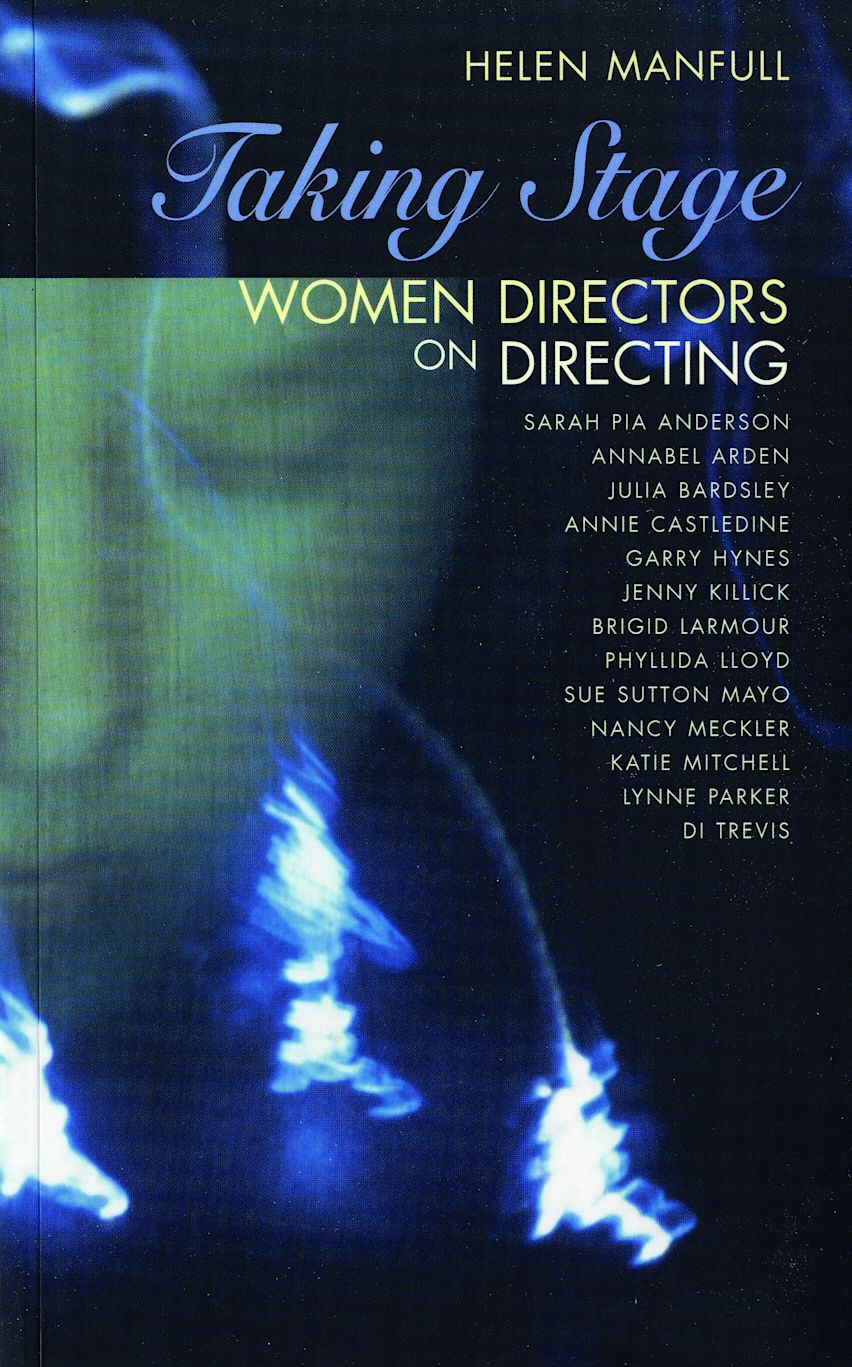 Taking Stage: Women Directors on Directing: Helen Manfull: Methuen Drama