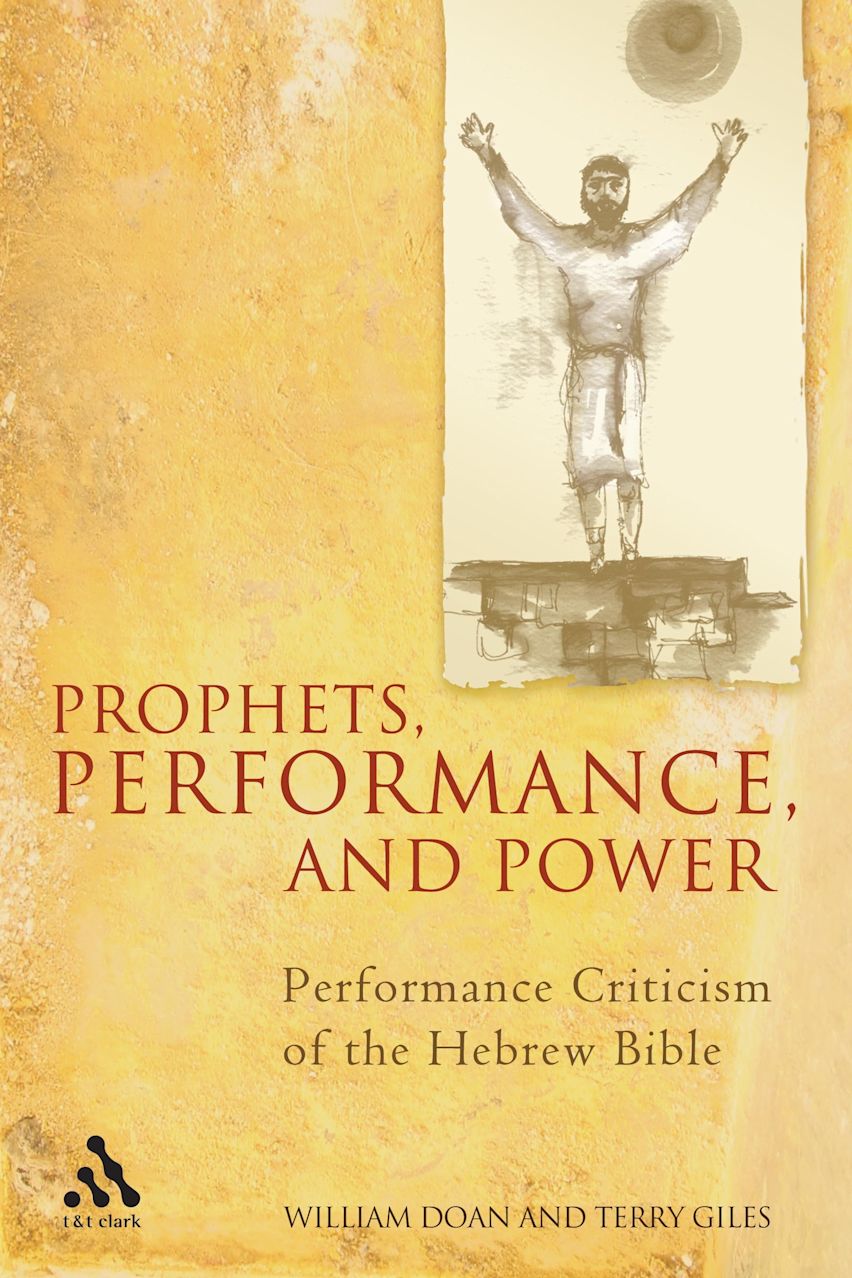 Prophets, Performance, and Power: Performance Criticism of the Hebrew ...