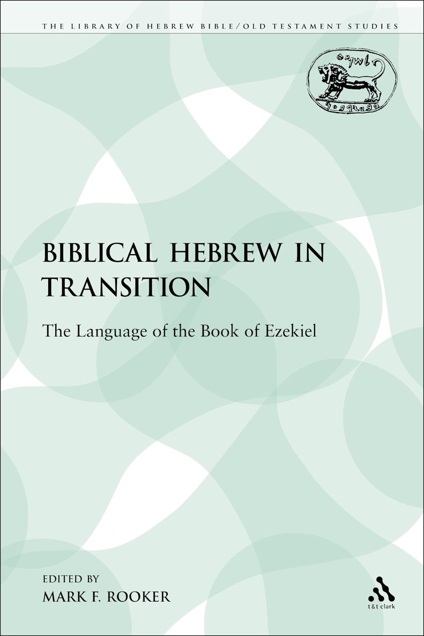Biblical Hebrew in Transition: The Language of the Book of Ezekiel: The ...
