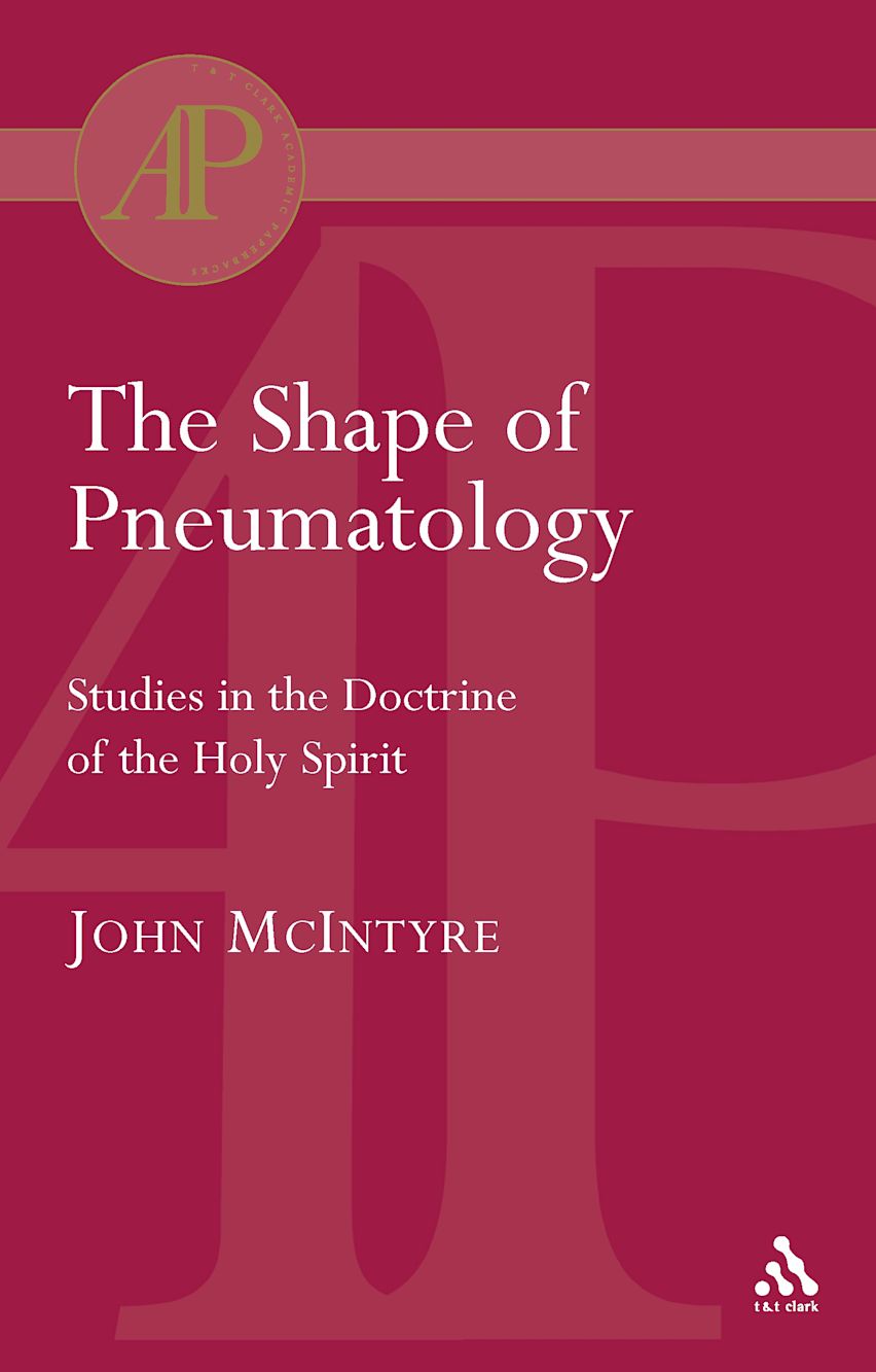 The Shape of Pneumatology: Studies in the Doctrine of the Holy Spirit ...