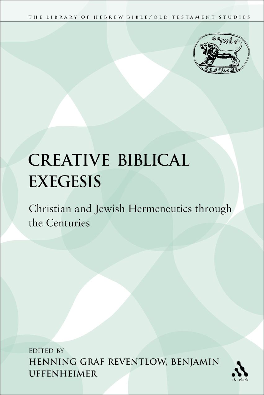 Creative Biblical Exegesis: Christian and Jewish Hermeneutics through ...