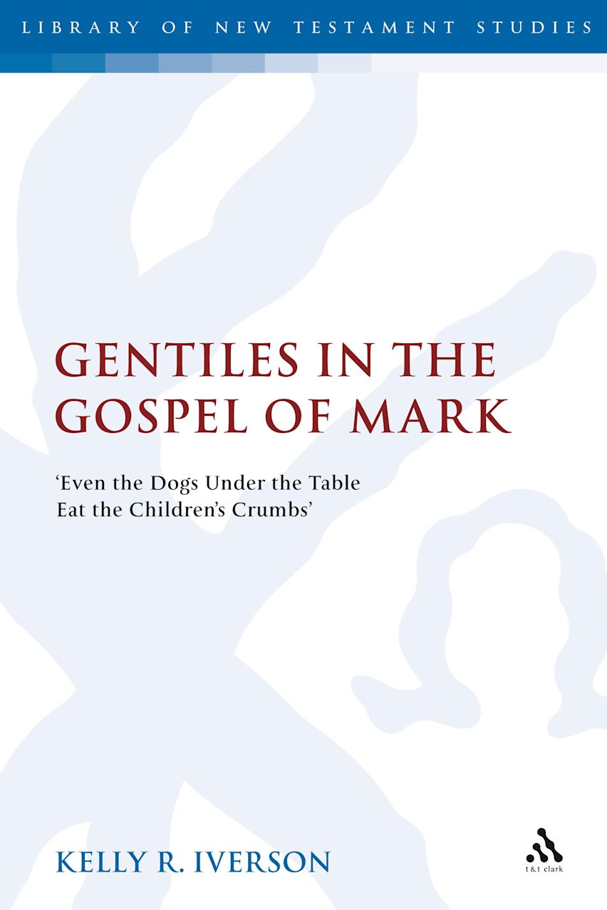 Gentiles in the Gospel of Mark: 'Even the Dogs Under the Table Eat the ...