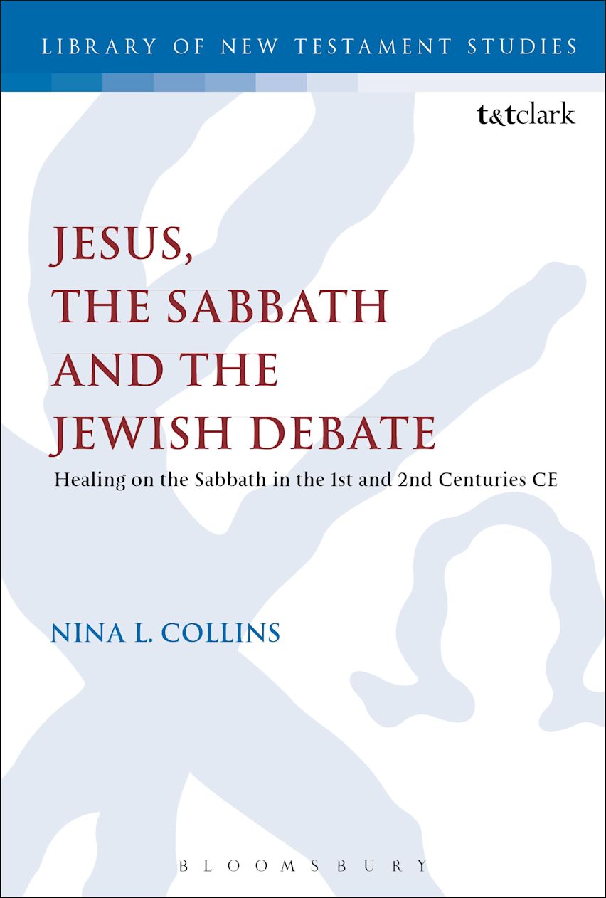 Jesus, the Sabbath and the Jewish Debate: Healing on the Sabbath in the ...