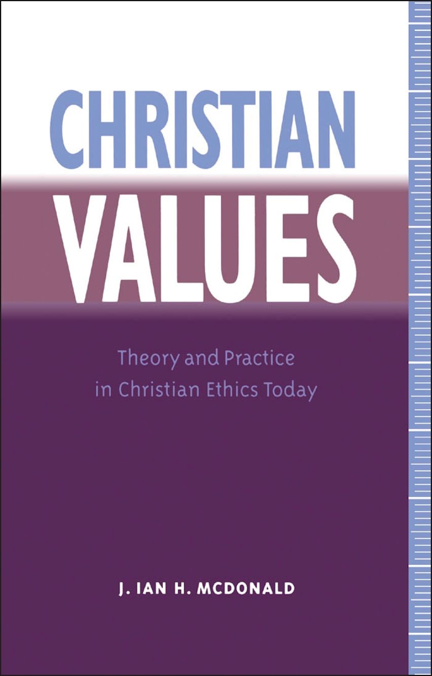 Christian Values: Theory and Practice in Christian Ethics Today: James ...