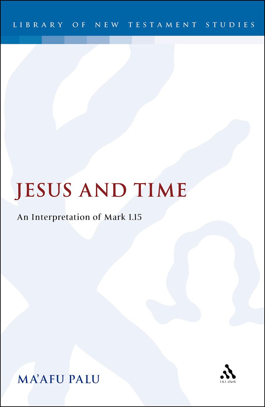 Jesus and Time: An Interpretation of Mark 1.15: The Library of New ...