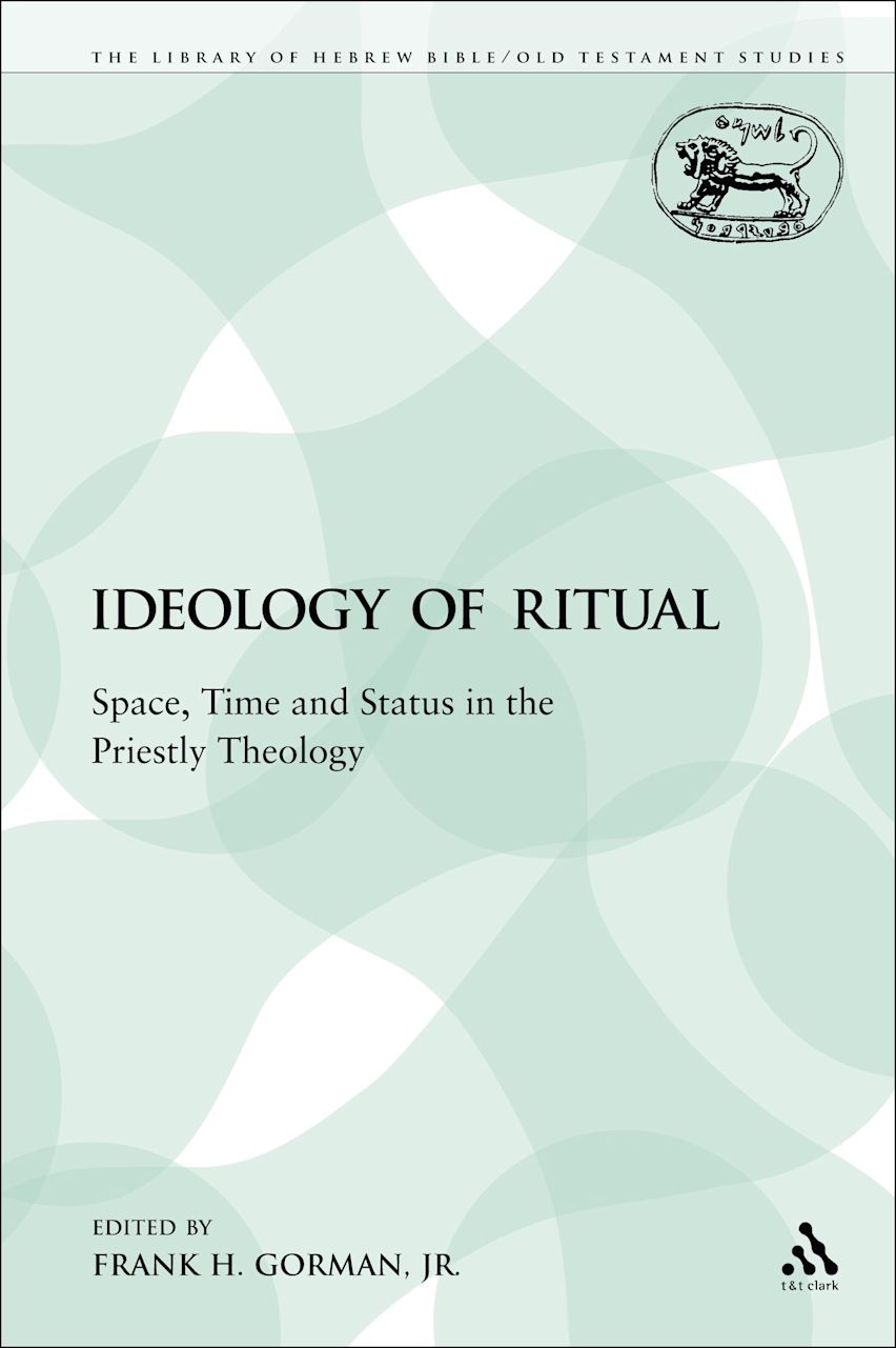 The Ideology of Ritual: Space, Time and Status in the Priestly Theology ...