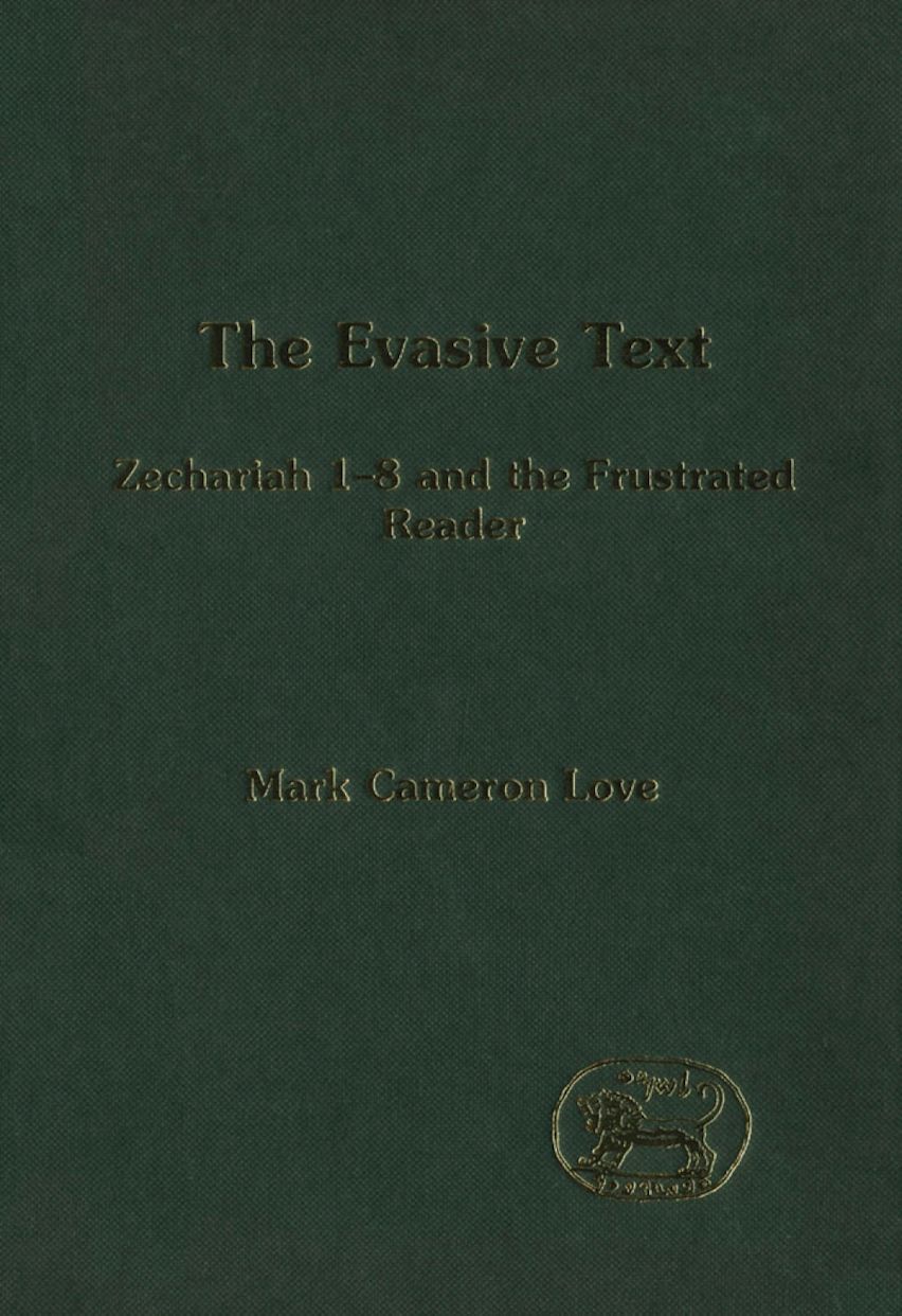 The Evasive Text: Zechariah 1-8 and the Frustrated Reader: The Library ...