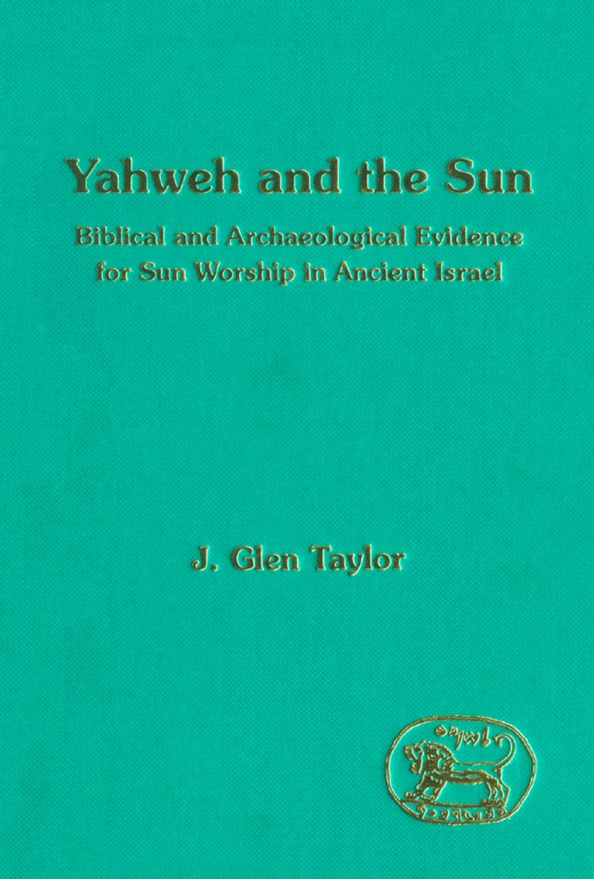Yahweh and the Sun: Biblical and Archaeological Evidence for Sun ...