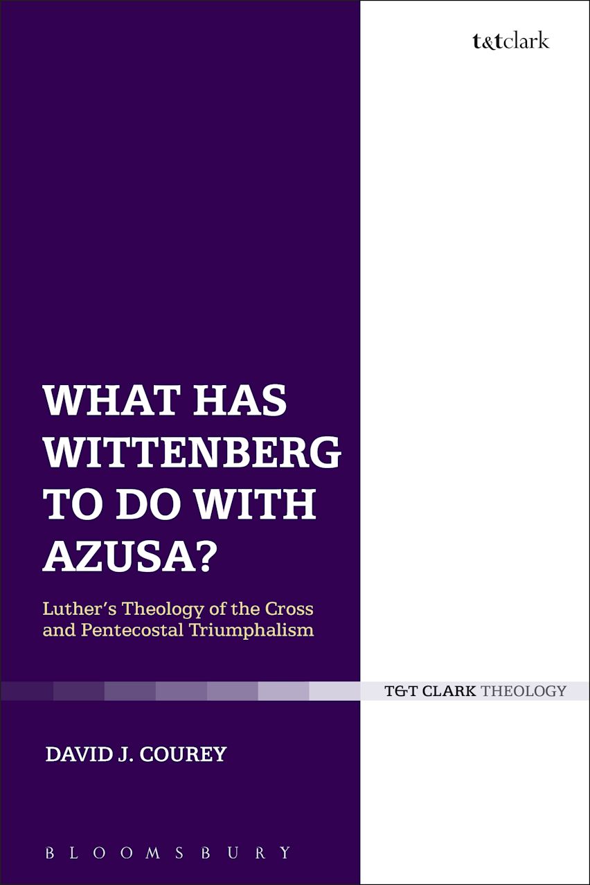 What Has Wittenberg to Do with Azusa?: Luther's Theology of the Cross ...