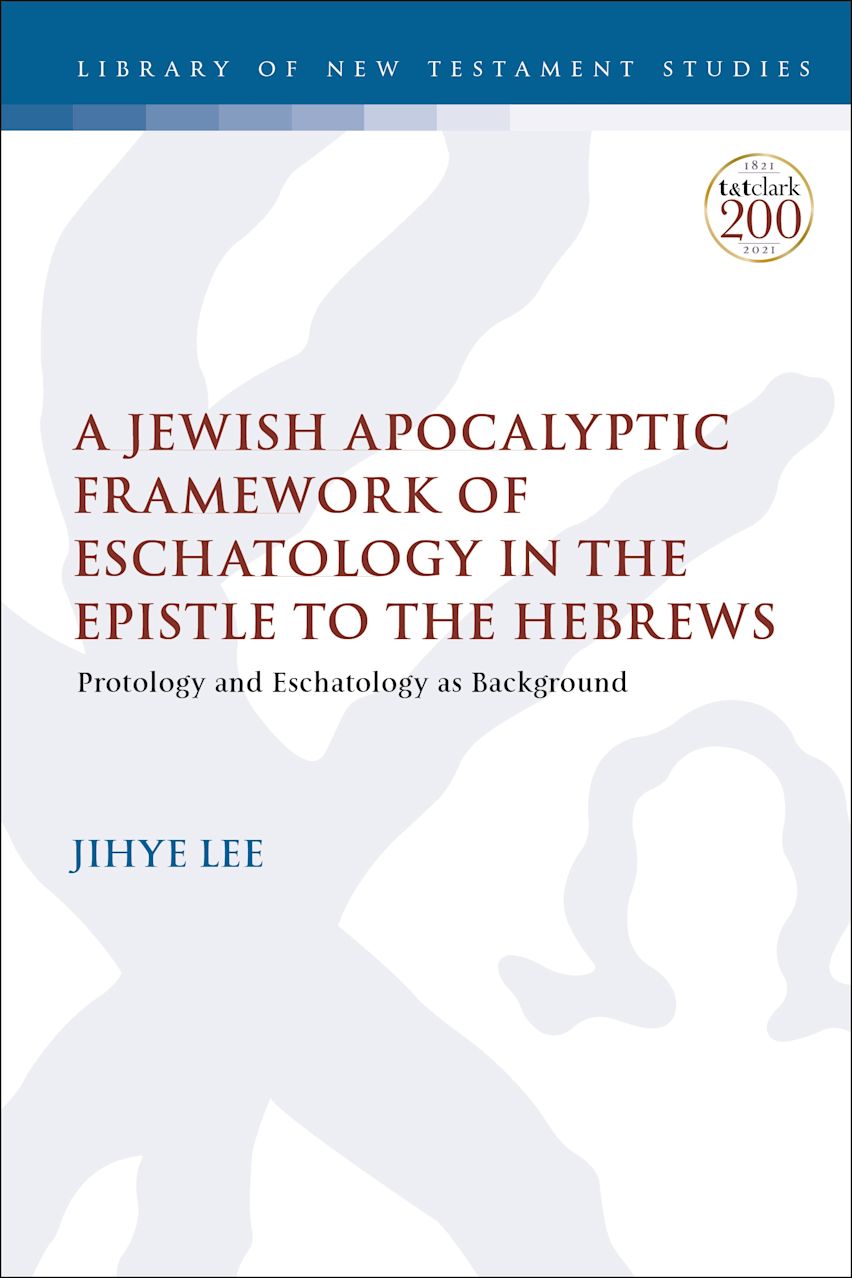 A Jewish Apocalyptic Framework of Eschatology in the Epistle to the ...
