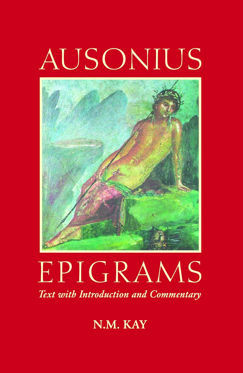 Ausonius: Epigrams: : N.M. Kay: Bristol Classical Press - Bloomsbury