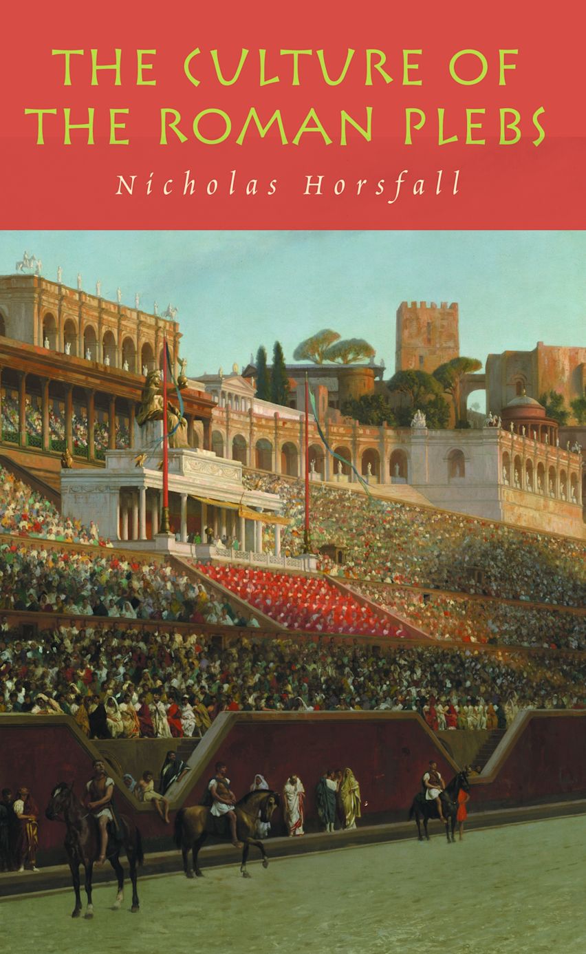 The Culture of the Roman Plebs: : Nicholas Horsfall: Bristol Classical ...