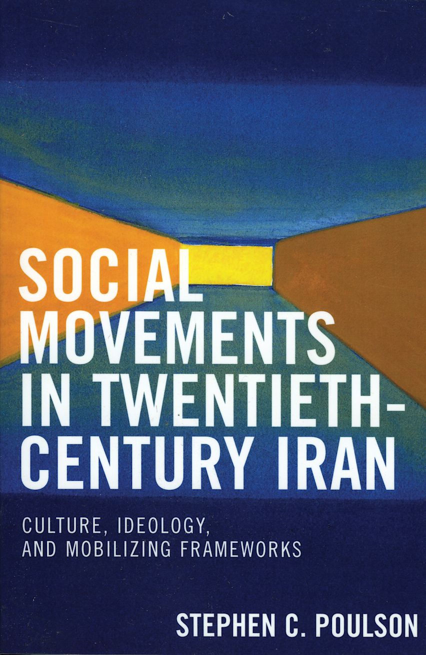 Social Movements in Twentieth-Century Iran: Culture, Ideology, and ...
