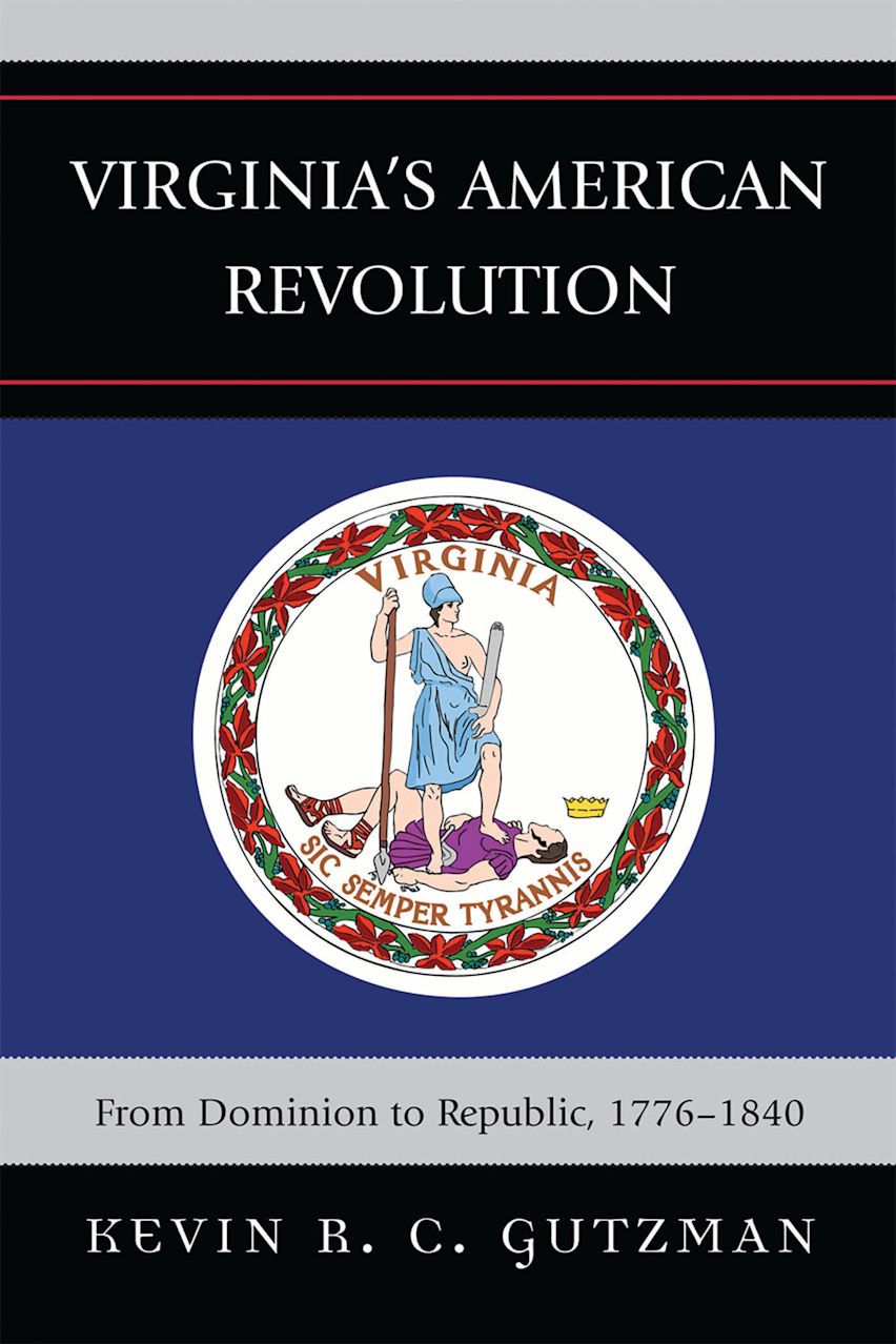 Virginia's American Revolution: From Dominion to Republic, 1776-1840 ...