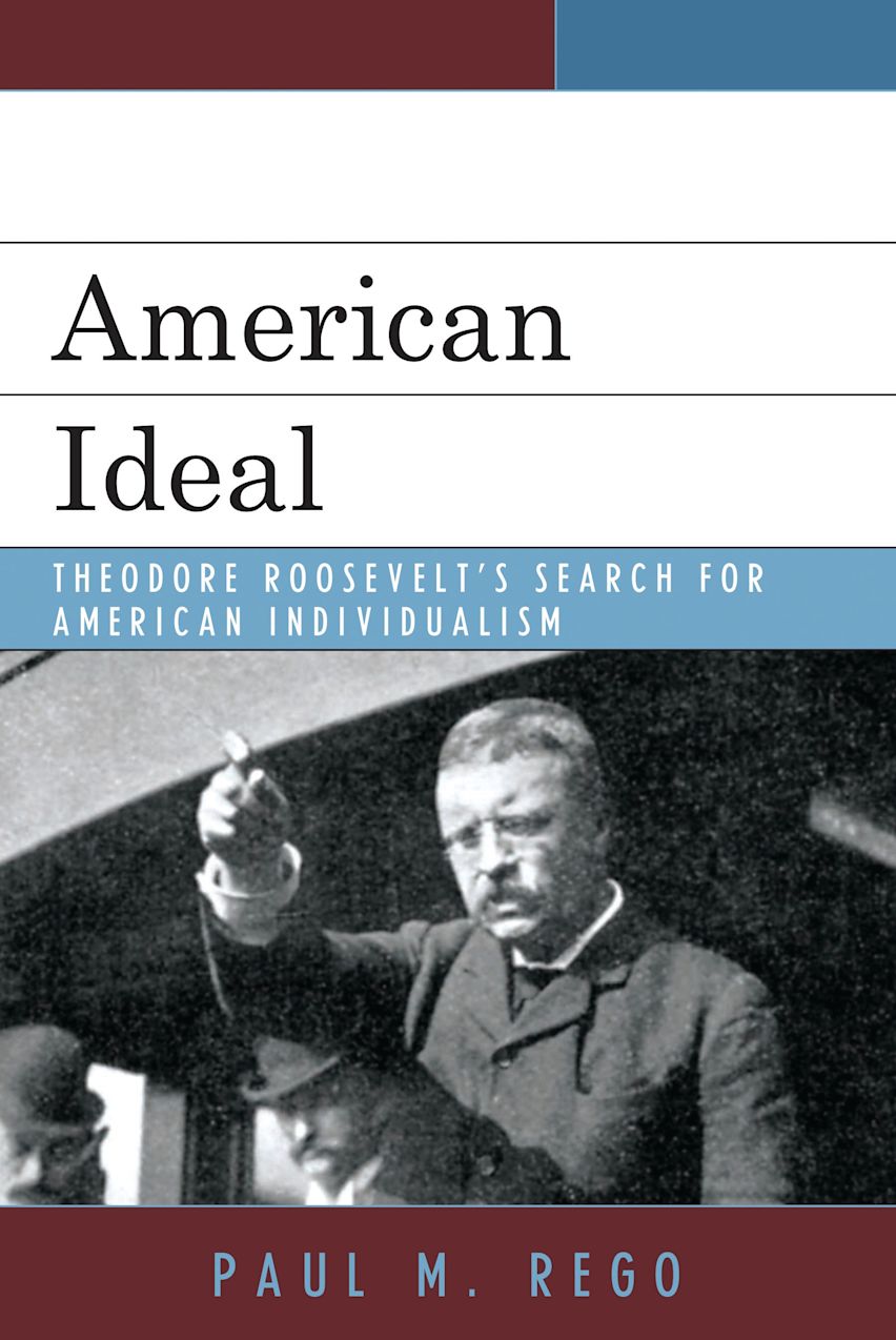 American Ideal: Theodore Roosevelt's Search for American Individualism ...