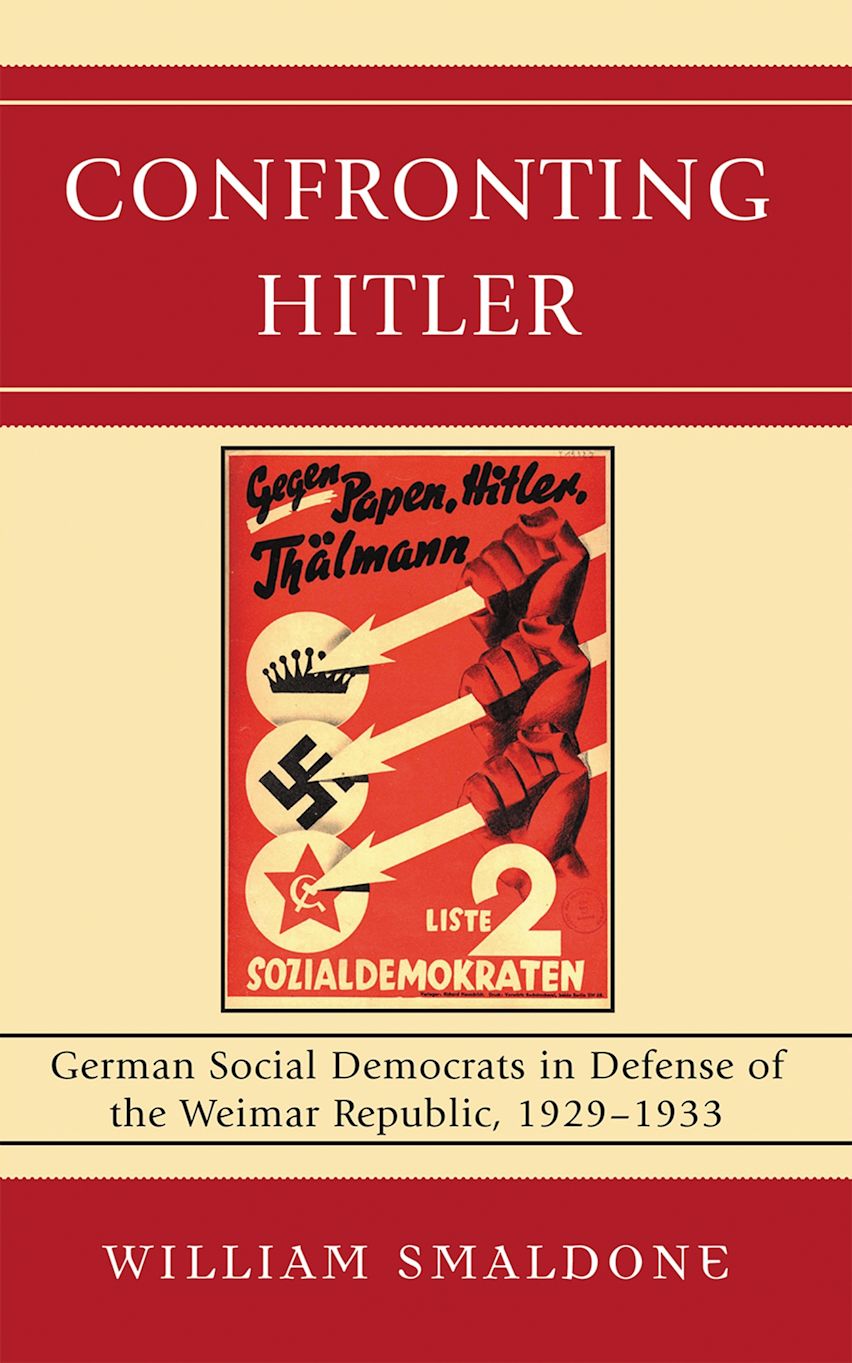 Confronting Hitler: German Social Democrats in Defense of the Weimar ...
