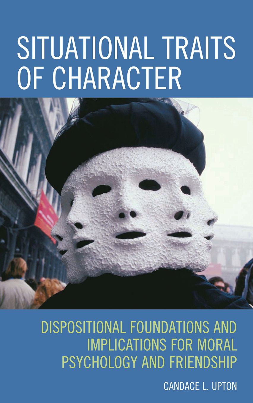 Situational Traits of Character: Dispositional Foundations and ...