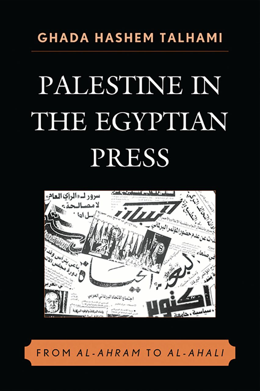 Palestine in the Egyptian Press: From al-Ahram to al-Ahali: Ghada ...