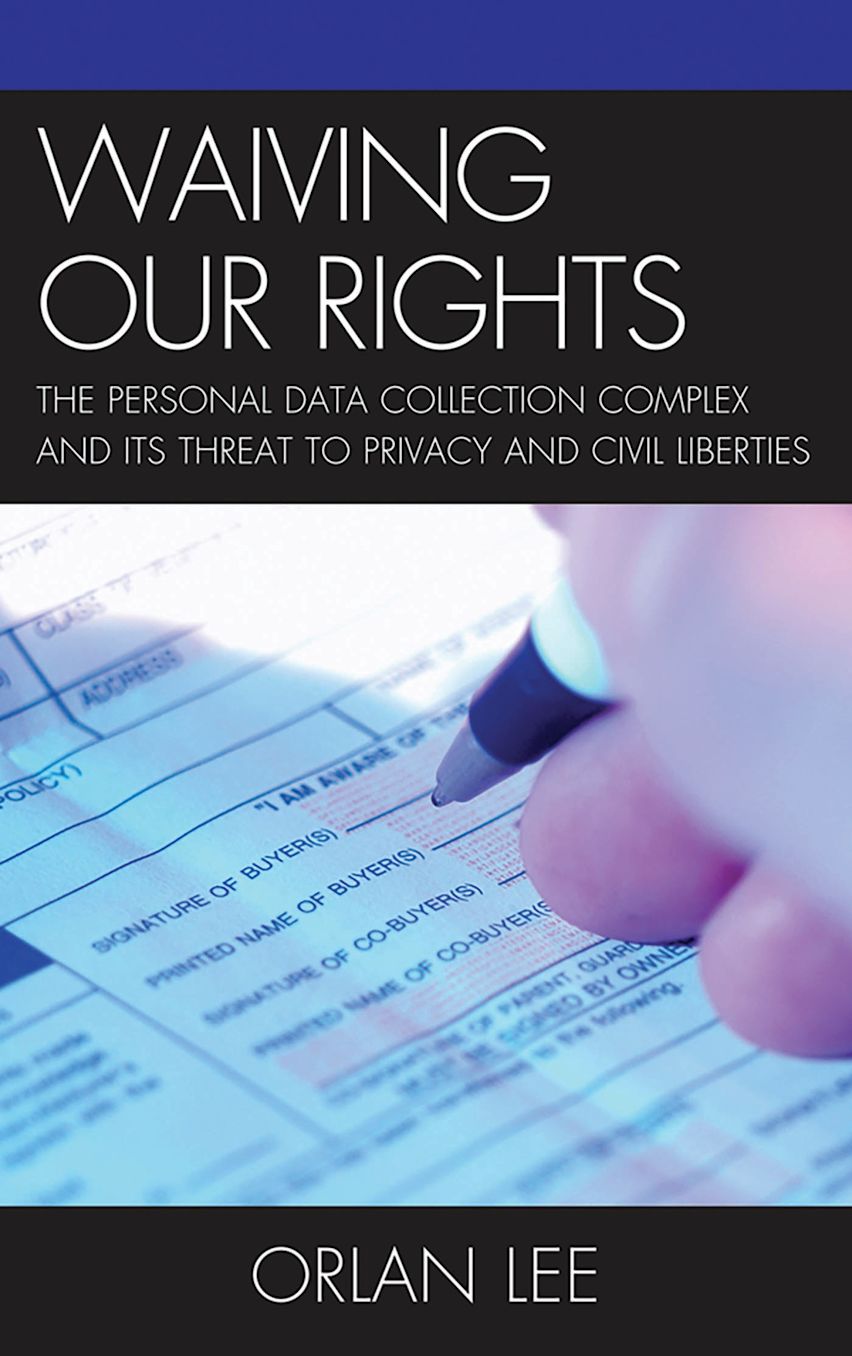 Waiving Our Rights: The Personal Data Collection Complex and Its Threat ...
