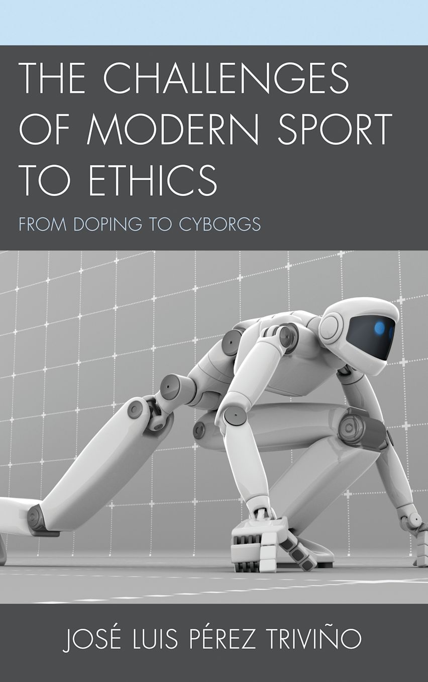 The Challenges of Modern Sport to Ethics: From Doping to Cyborgs: Jose ...