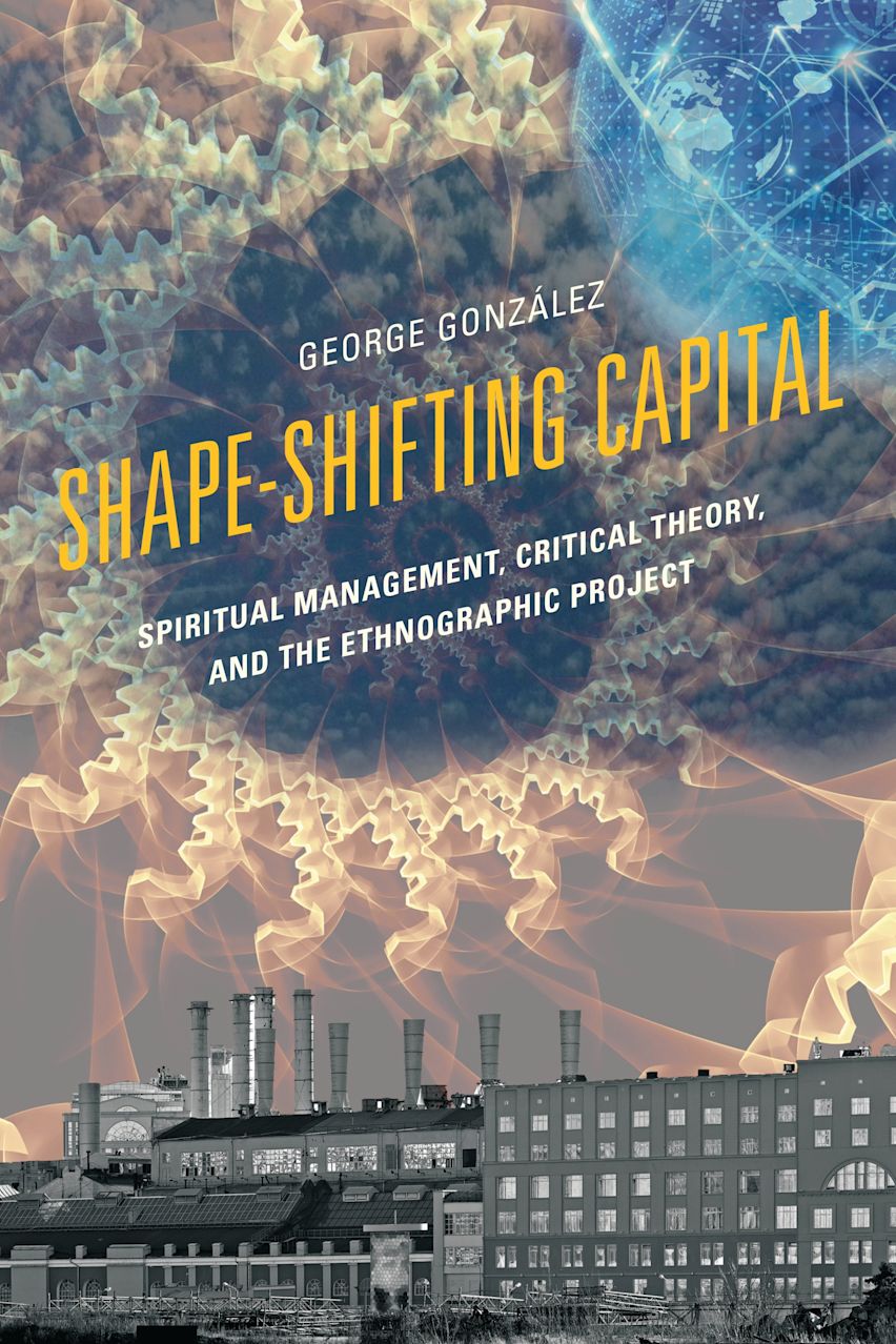 Shape-Shifting Capital: Spiritual Management, Critical Theory, and the ...