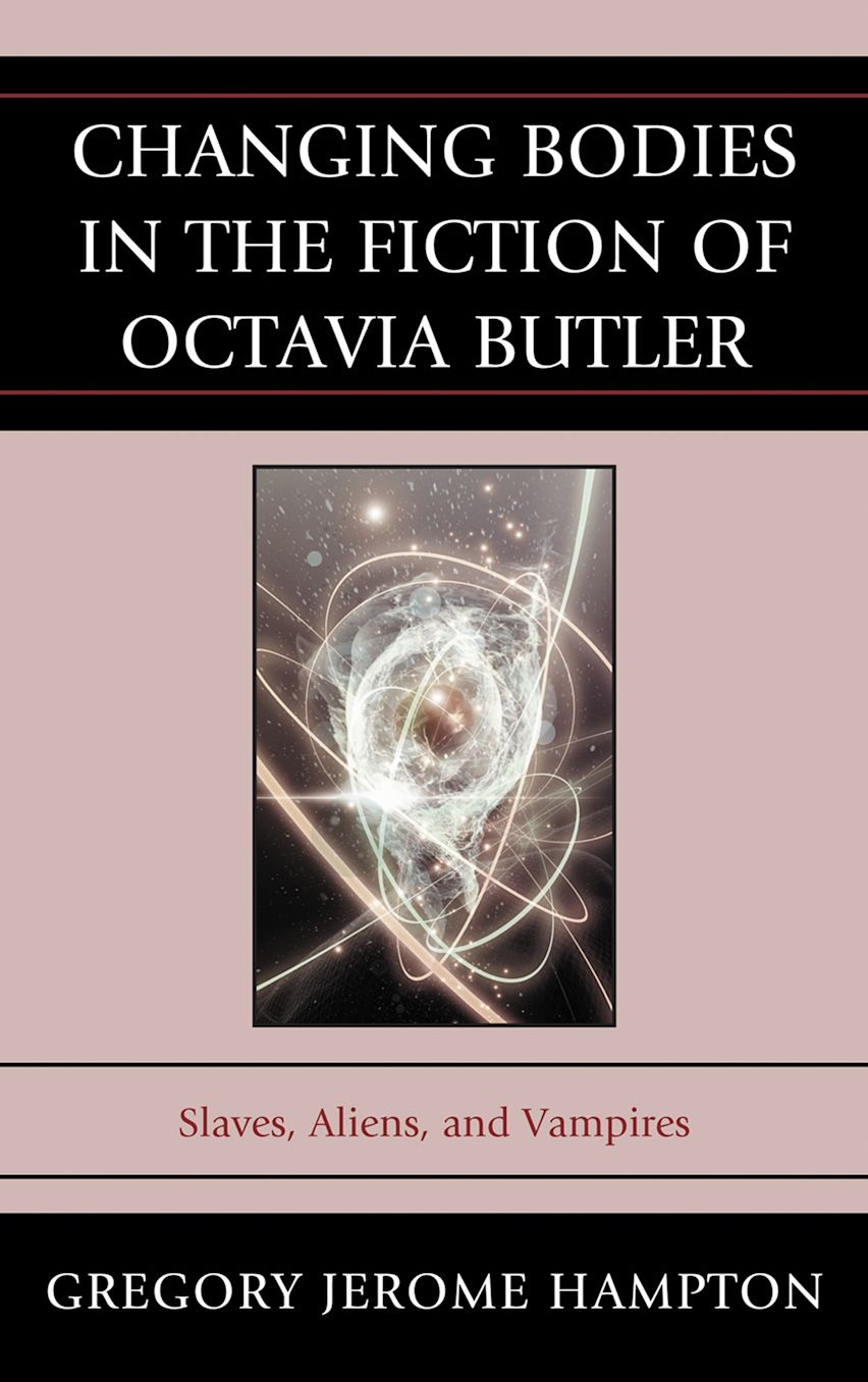 Changing Bodies in the Fiction of Octavia Butler: Slaves, Aliens, and ...