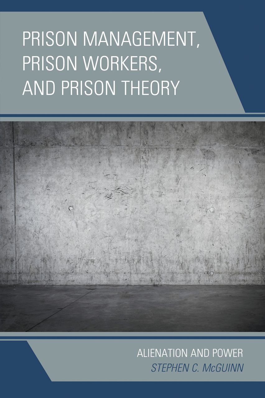 Prison Management, Prison Workers, and Prison Theory: Alienation and Power: Stephen C. McGuinn ...