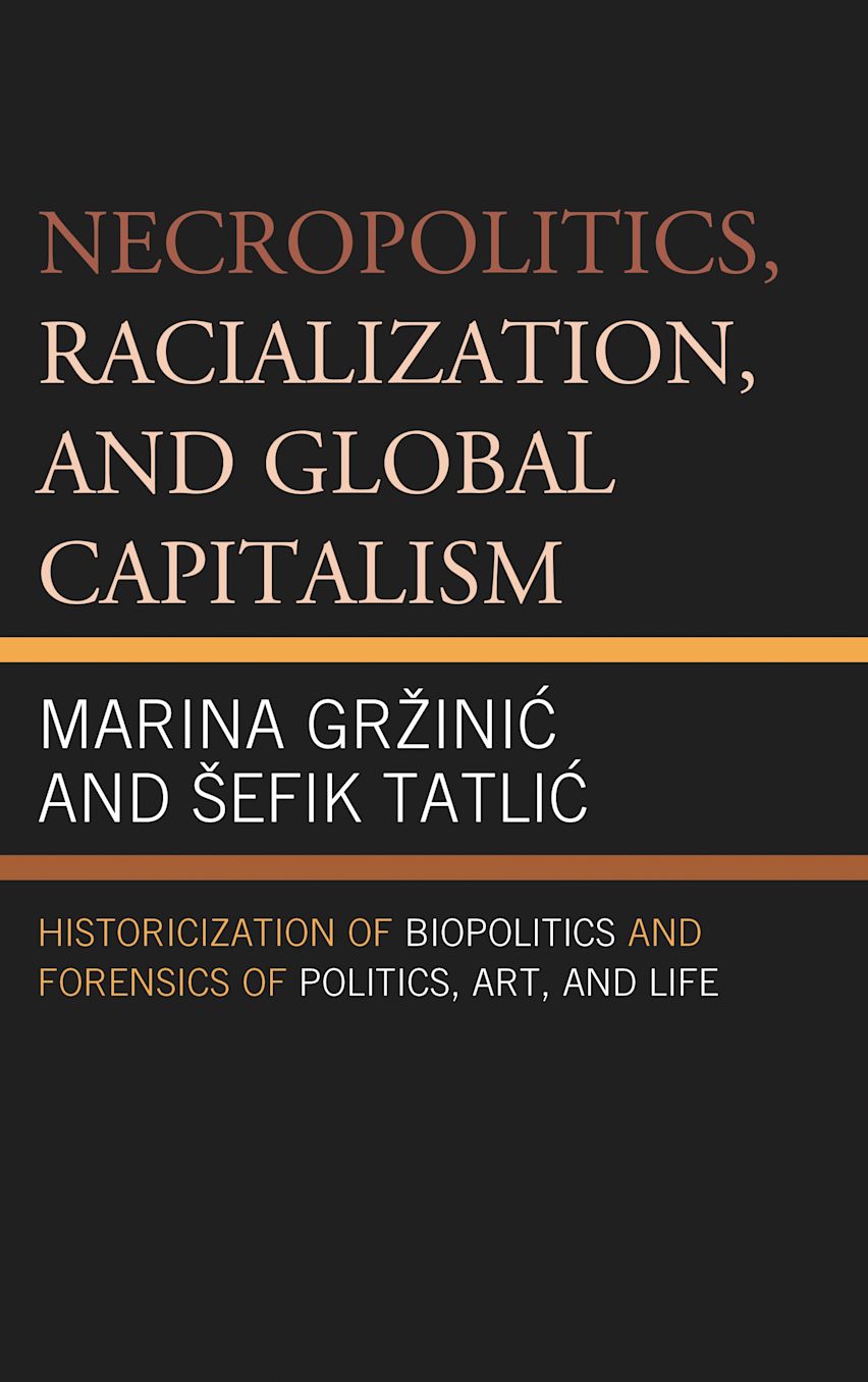 Necropolitics, Racialization, and Global Capitalism: Historicization of Biopolitics and ...