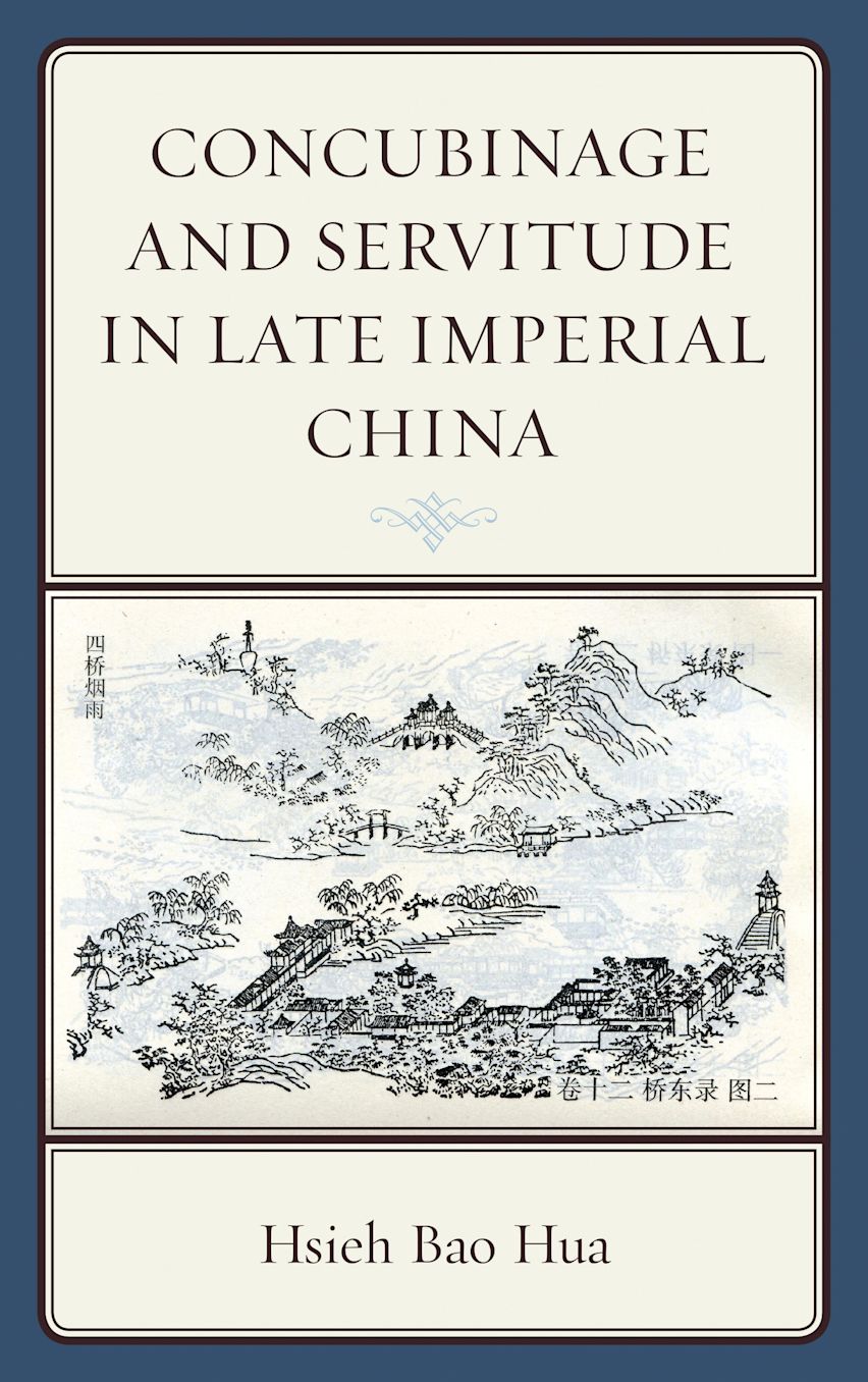Concubinage and Servitude in Late Imperial China: : Hsieh Bao Hua ...
