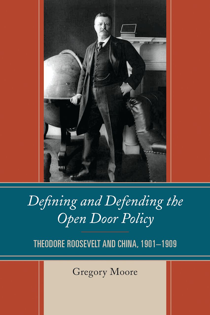 Defining and Defending the Open Door Policy: Theodore Roosevelt and ...
