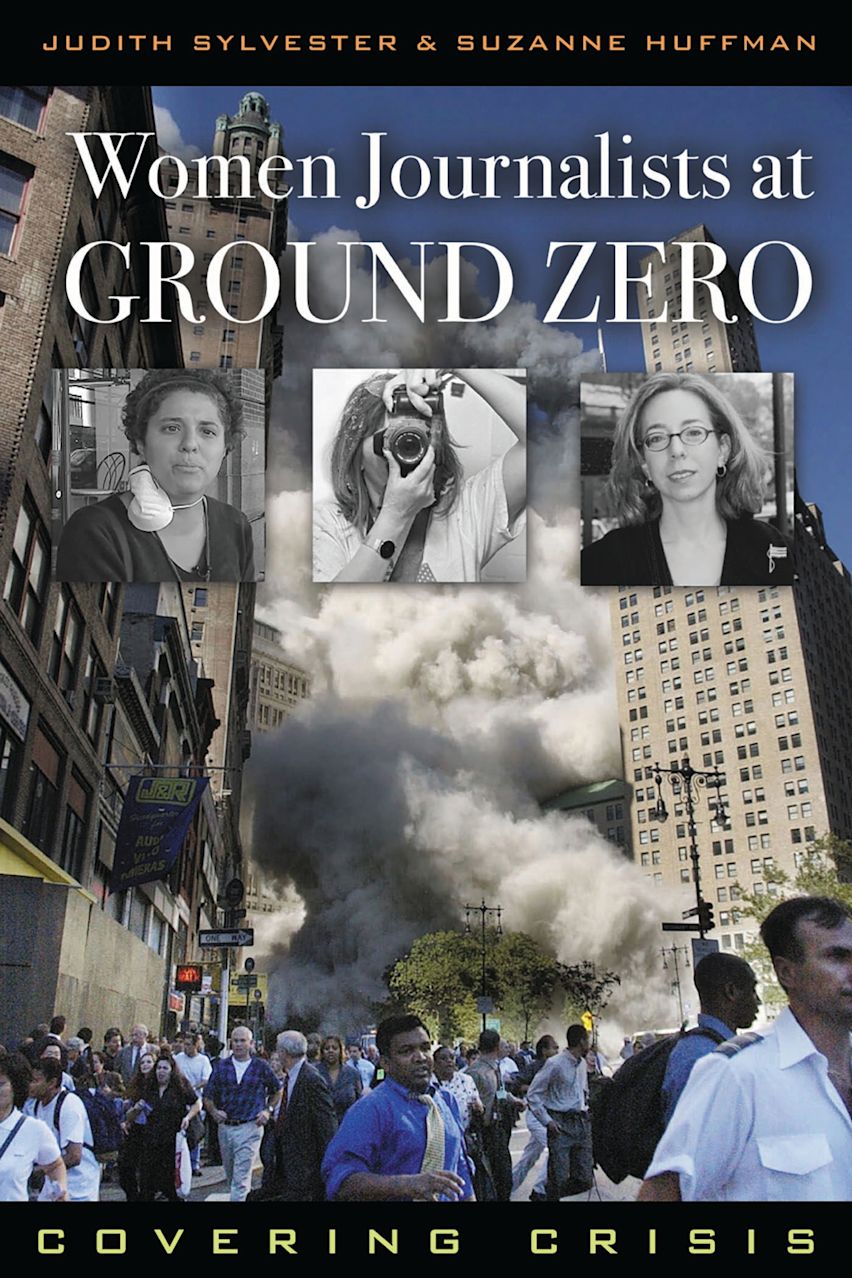 Women Journalists at Ground Zero: Covering Crisis: Judith Sylvester ...