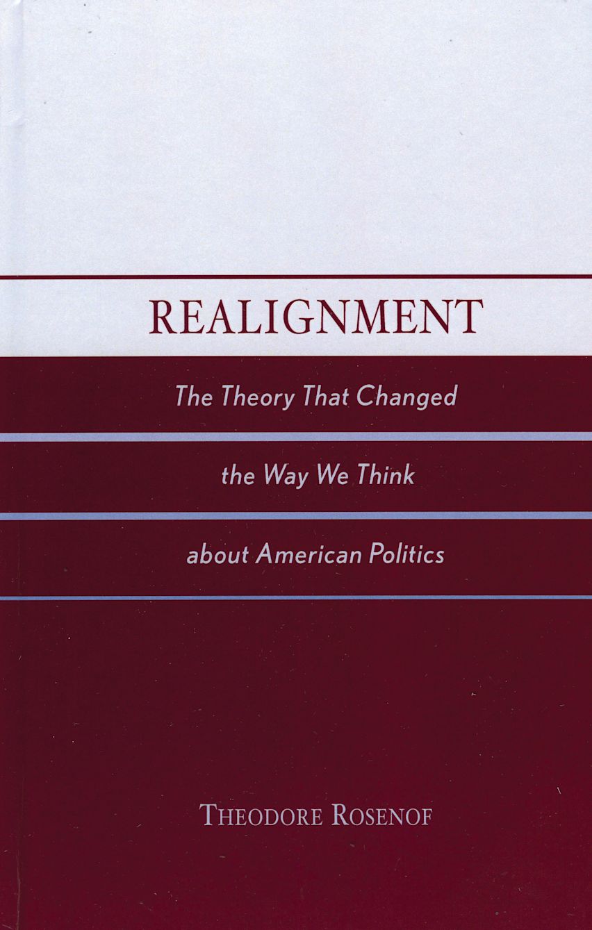 Realignment: The Theory that Changed the Way We Think about American ...