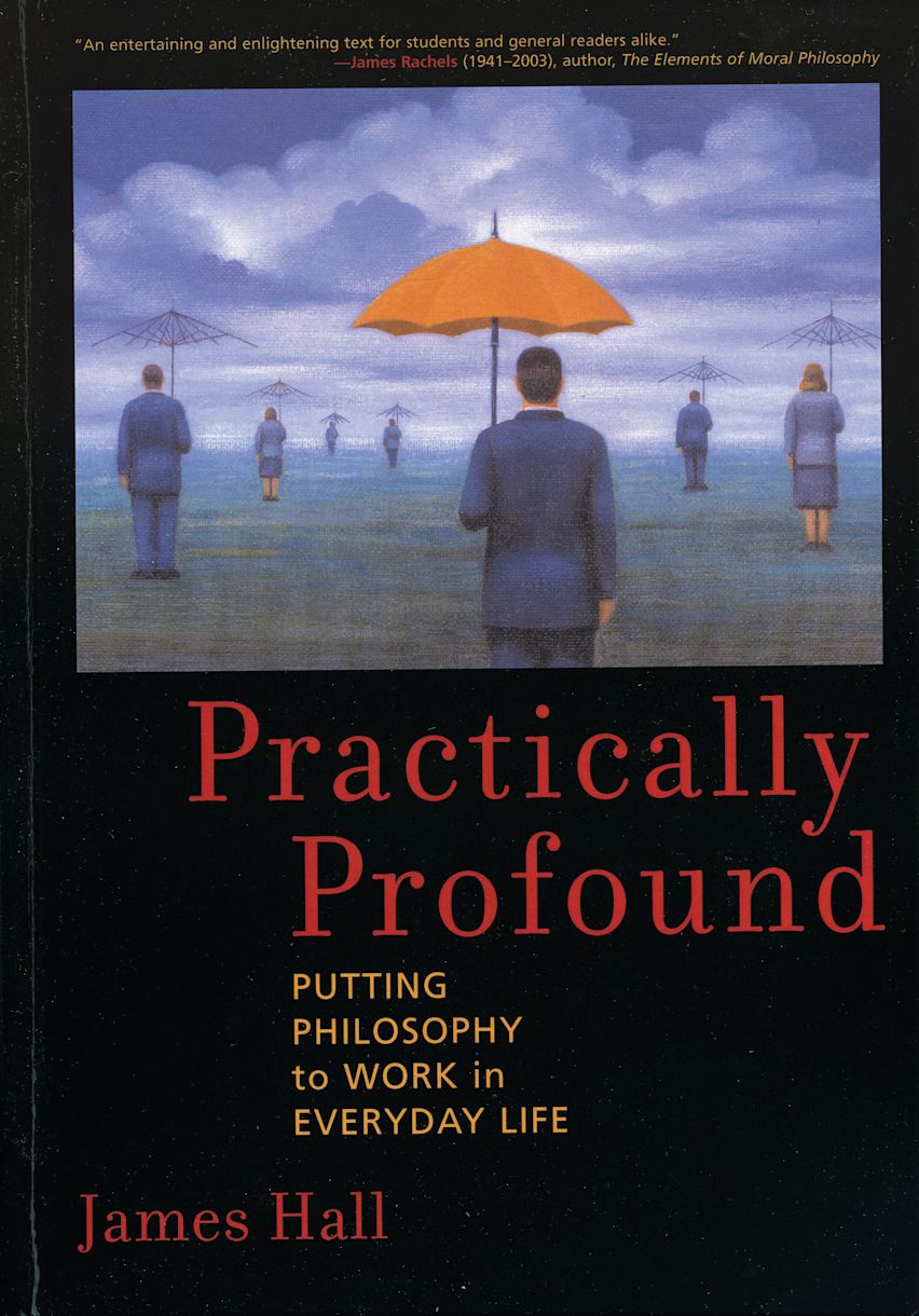 Practically Profound: Putting Philosophy to Work in Everyday Life ...