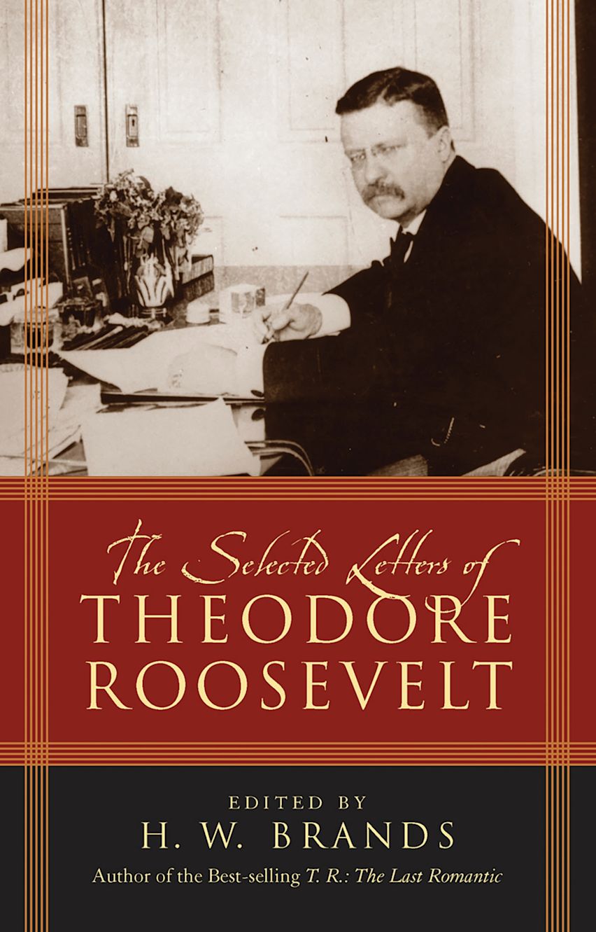 The Selected Letters of Theodore Roosevelt: : H.W. Brands: Rowman ...