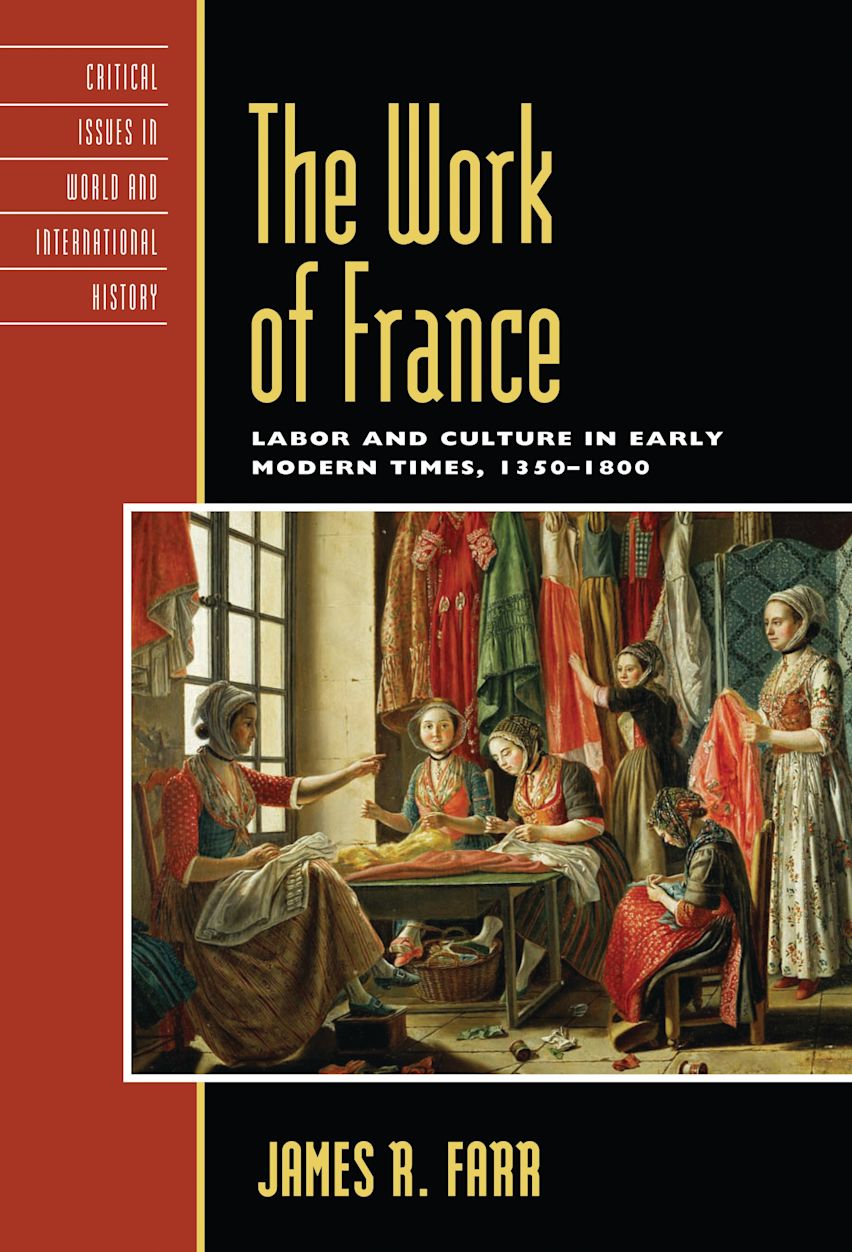 The Work of France: Labor and Culture in Early Modern Times, 1350–1800 ...