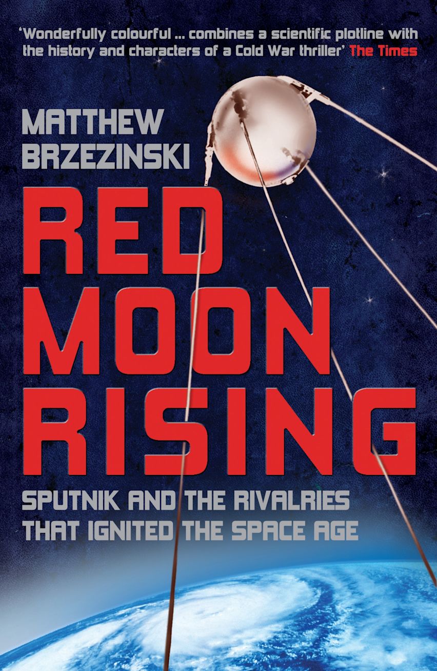 Red Moon Rising: Sputnik and the Rivalries that Ignited the Space Age ...