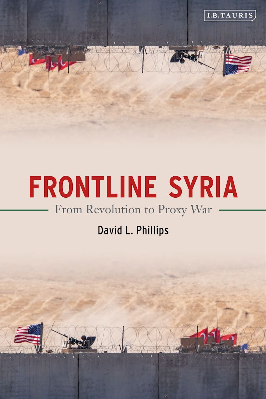 Frontline Syria: From Revolution to Proxy War: David L. Phillips: I.B ...