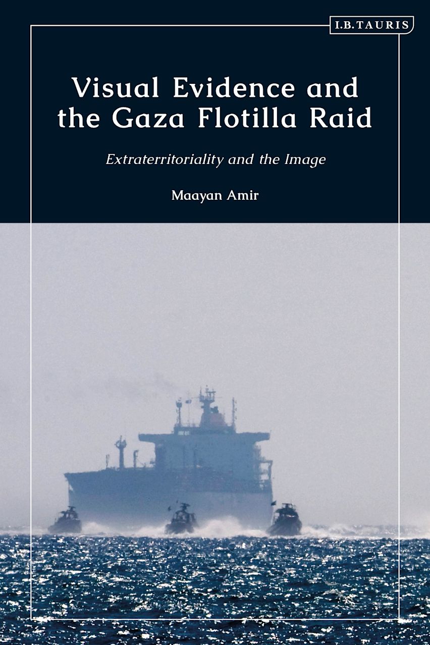 Visual Evidence and the Gaza Flotilla Raid: Extraterritoriality and the ...