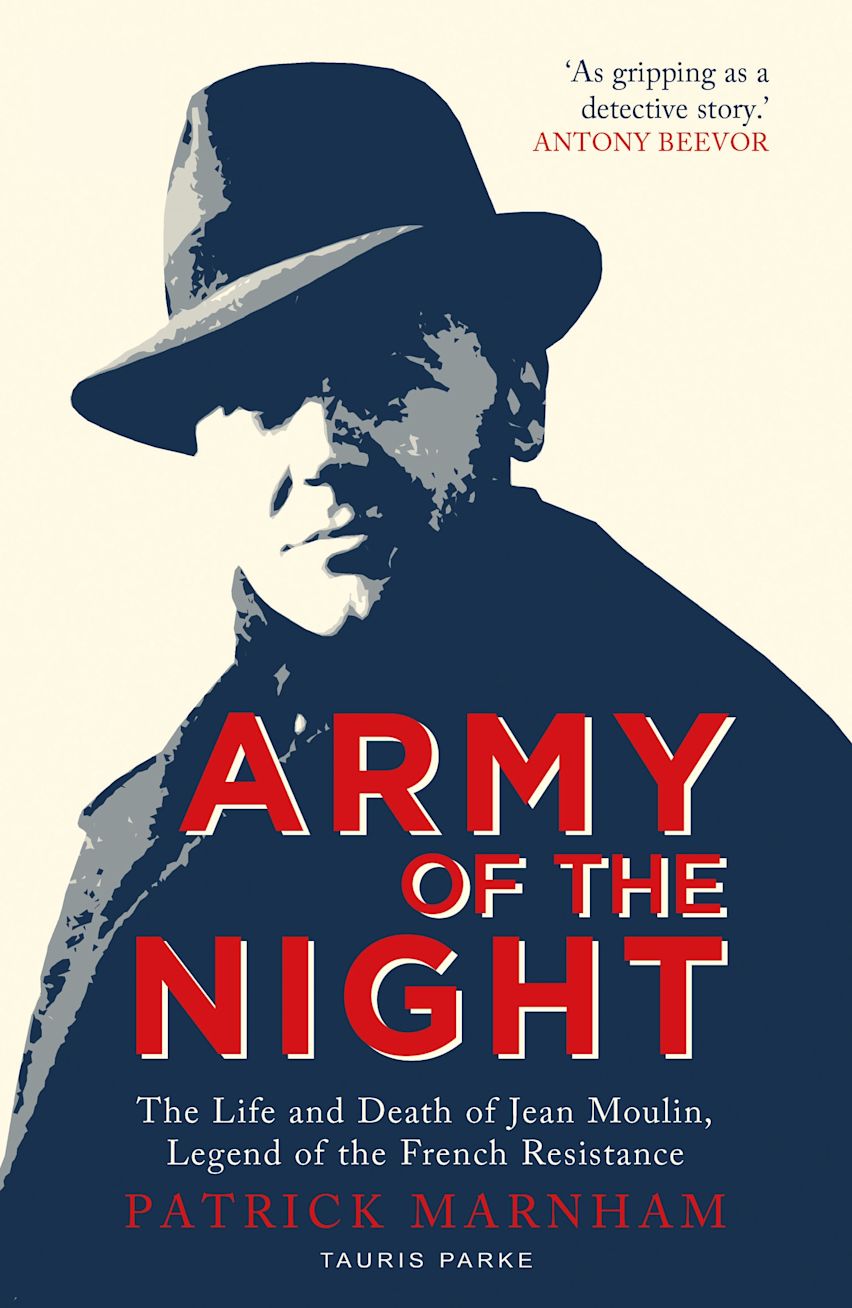 Army of the Night: The Life and Death of Jean Moulin, Legend of the ...