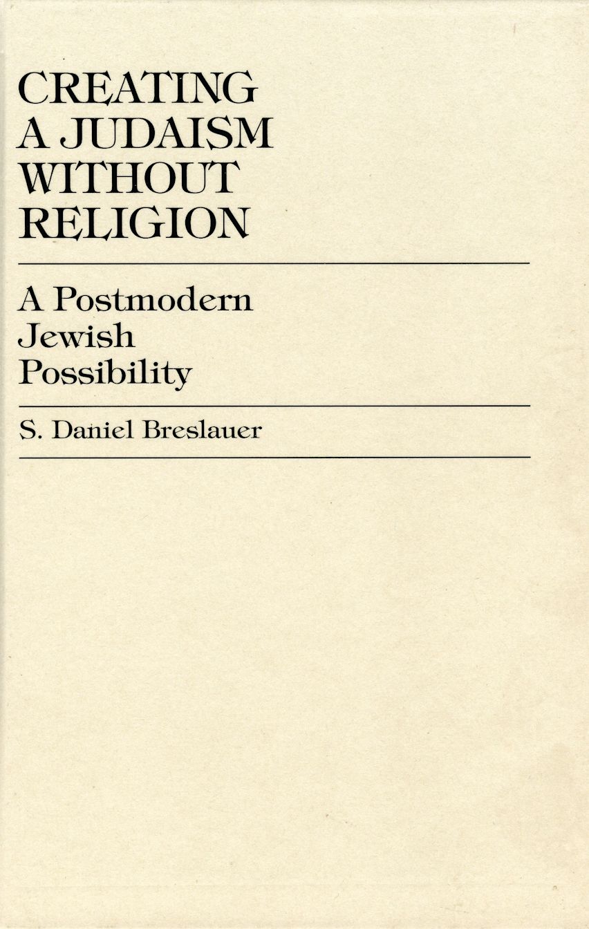 Creating a Judaism without Religion: A Postmodern Jewish Possibility ...