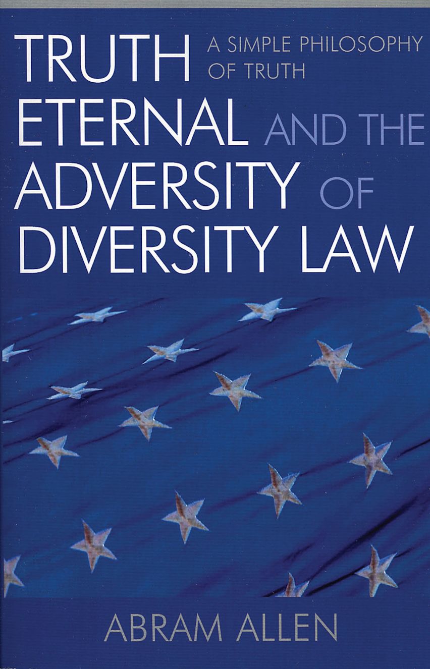 Truth Eternal and the Adversity of Diversity Law: A Simple Philosophy ...