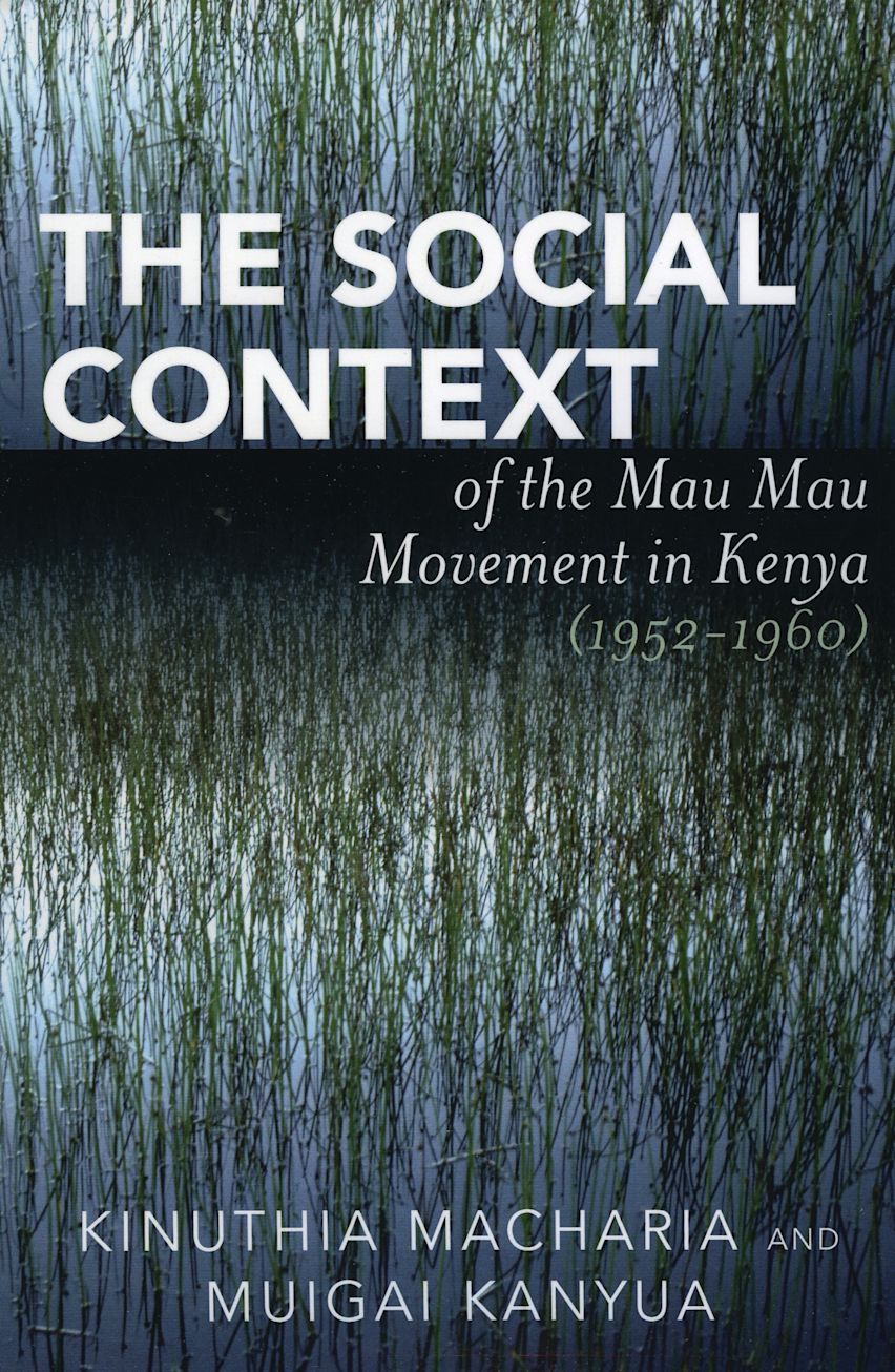 The Social Context of the Mau Mau Movement in Kenya (1952-1960 ...