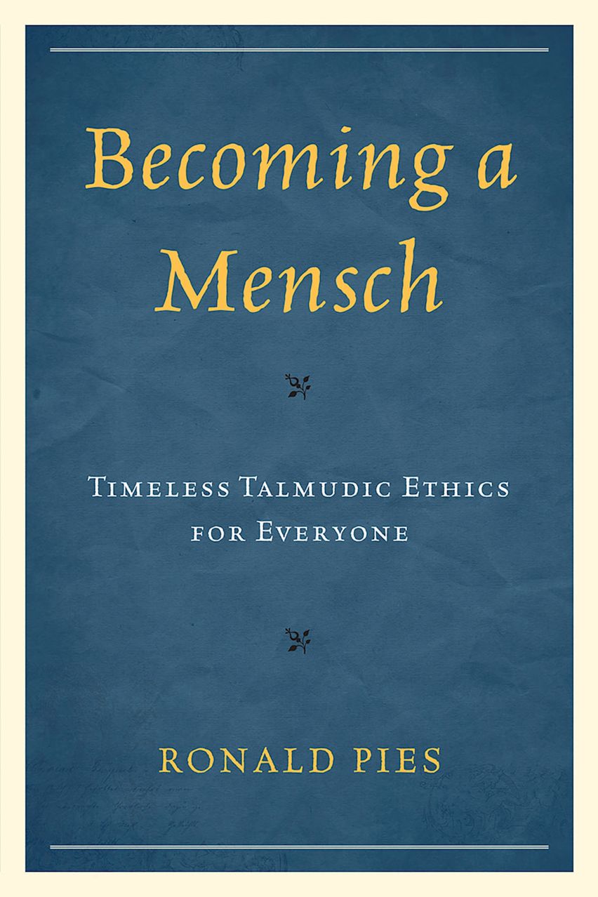 Becoming a Mensch: Timeless Talmudic Ethics for Everyone: Ronald Pies ...