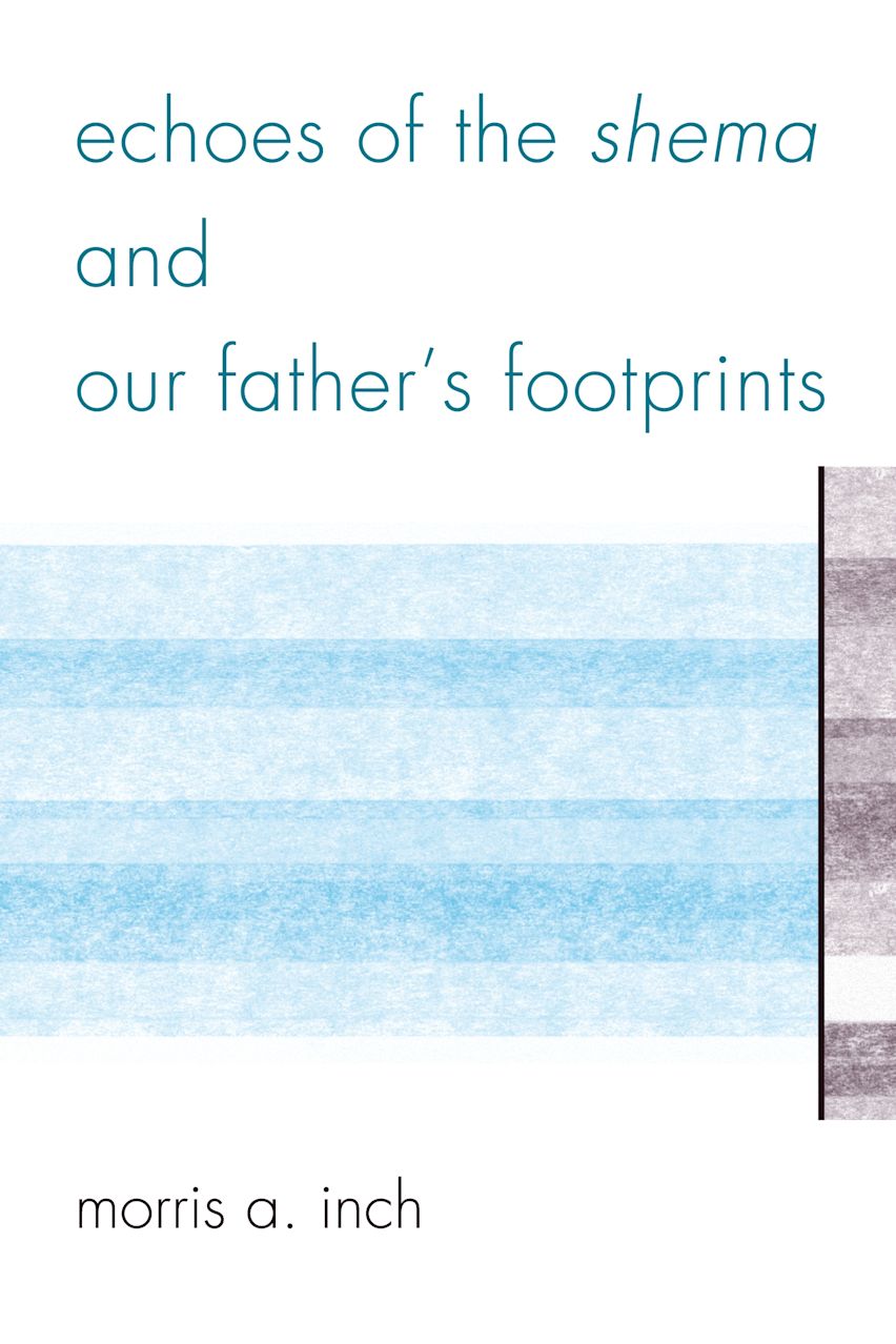 Echoes of the Shema and Our Father's Footprints: : Morris A. Inch ...