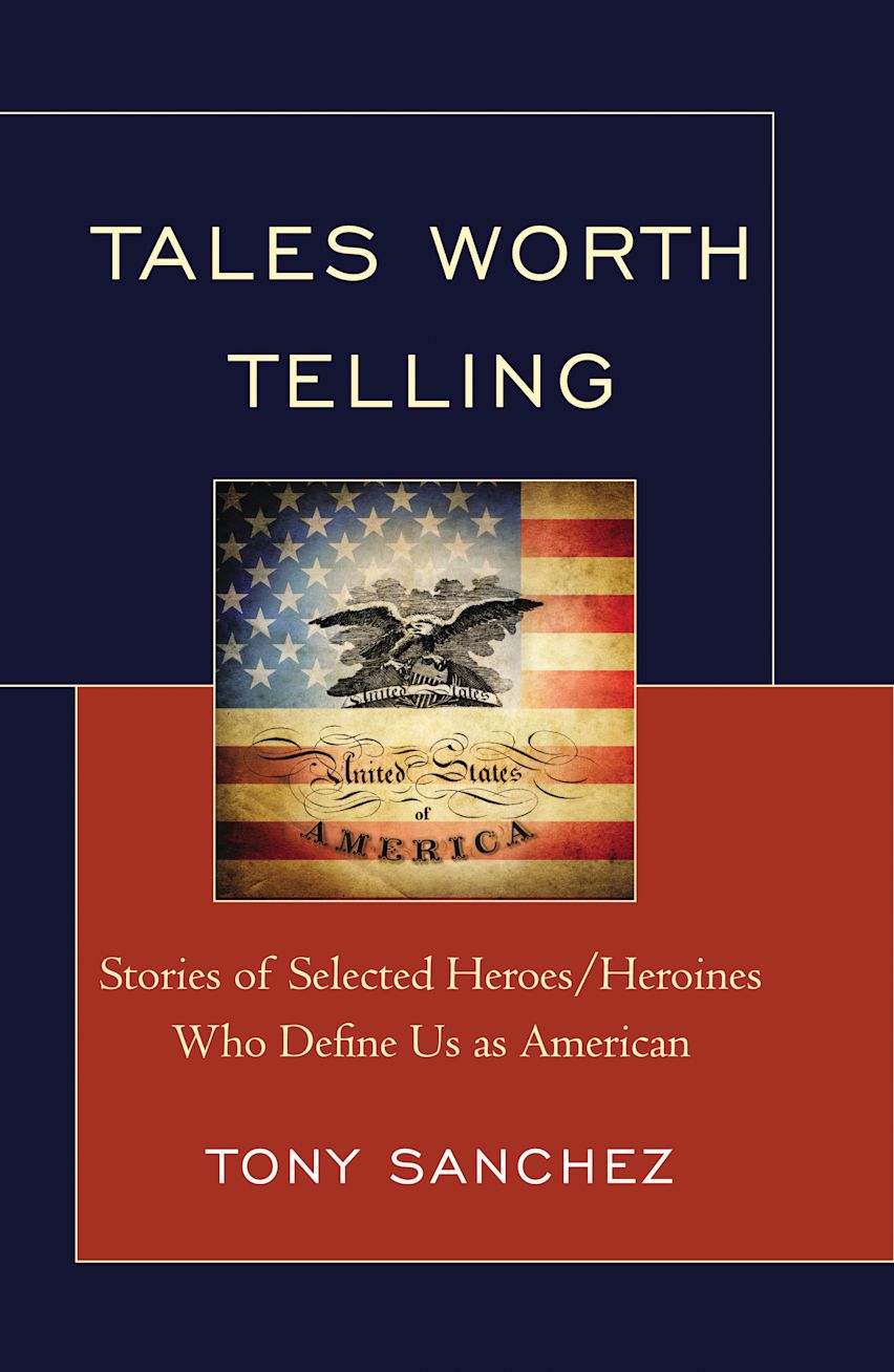 Tales Worth Telling: Stories of Selected Heroes/ Heroines Who Define Us ...